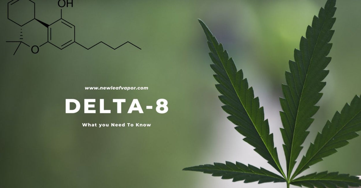 Delta-8: What You Need to Know — New Leaf Vapor Co